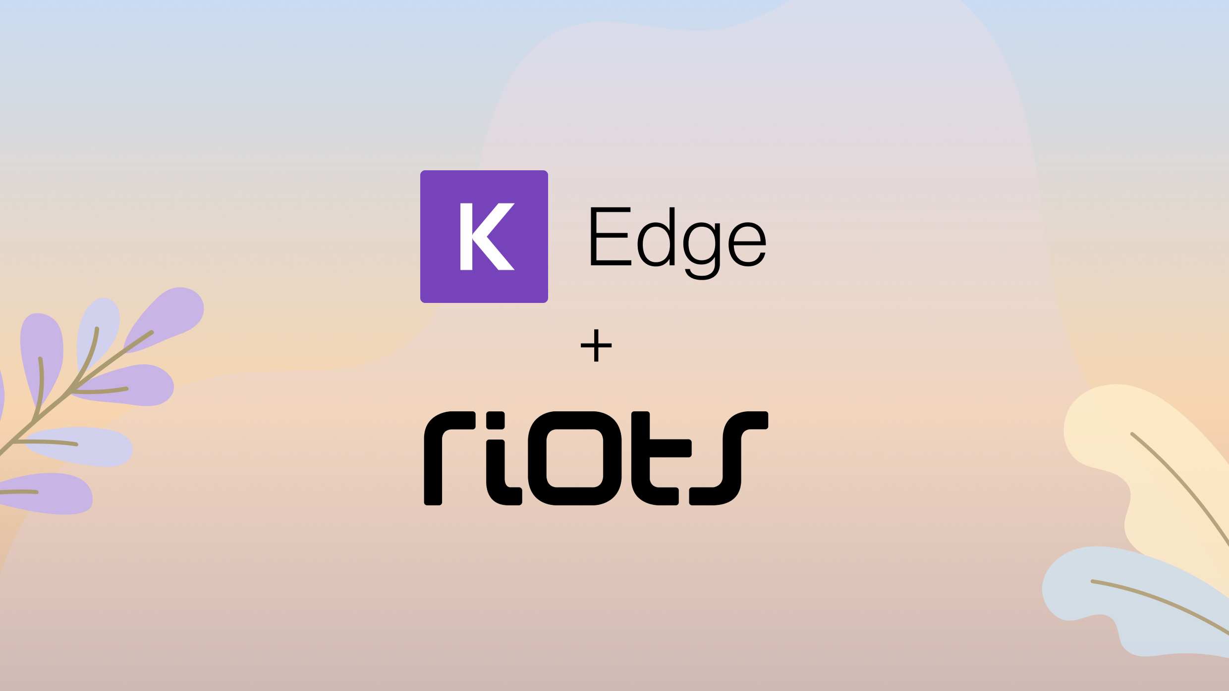 Edge: Riots Integration - Platform updates - Kiona